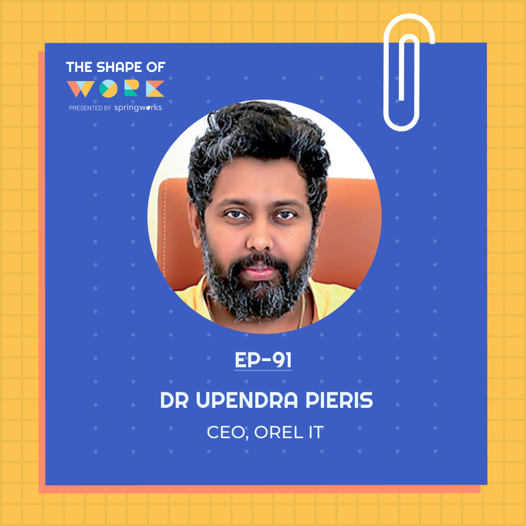 #91: Dr Upendra Pieris on first 90 days as CEO, leadership, employee recognition, and the tech ...